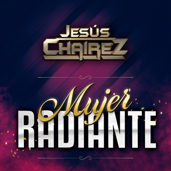 Jesús Chairez, Mujer Radiante (Single) in High-Resolution Audio ...