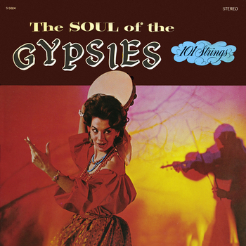 101 Strings Orchestra, Soul of the Gypsies (Remastered from the ...
