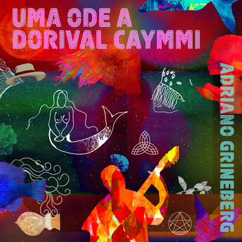 Adriano Grineberg, Uma Ode a Dorival Caymmi in High-Resolution Audio ...