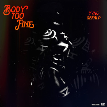 Yvng Gerald, Body Too Fine (Single) in High-Resolution Audio ...