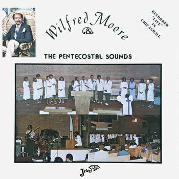 Wilfred Moore & The Pentecostal Sounds, Recorded Live In Chicago, Ill ...