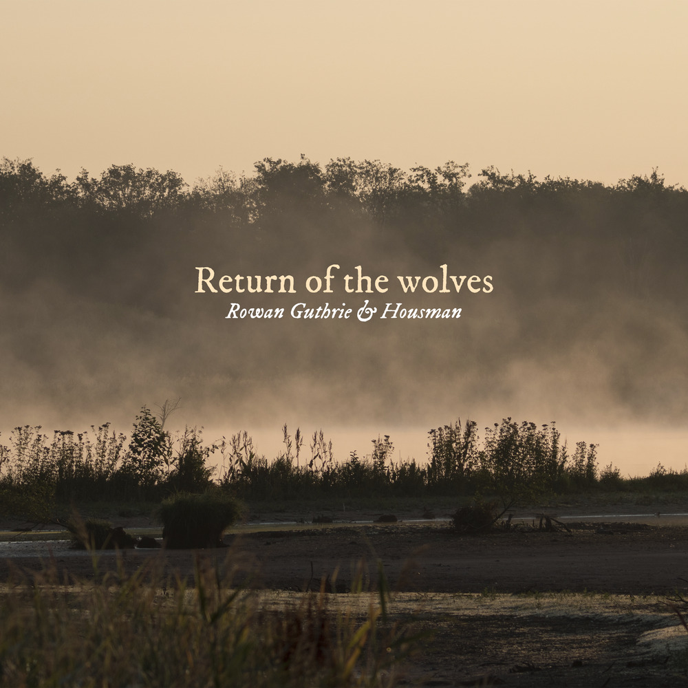 Rowan Guthrie; Housman, Return of the wolves (Single) in High ...