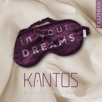 Kantos Chamber Choir; Ellie Slorach, In Your Dreams in High-Resolution ...