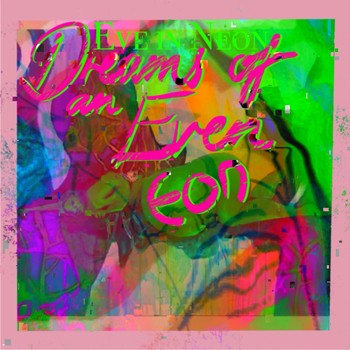 Eve in Neon, Dreams of an Even Eon in High-Resolution Audio ...