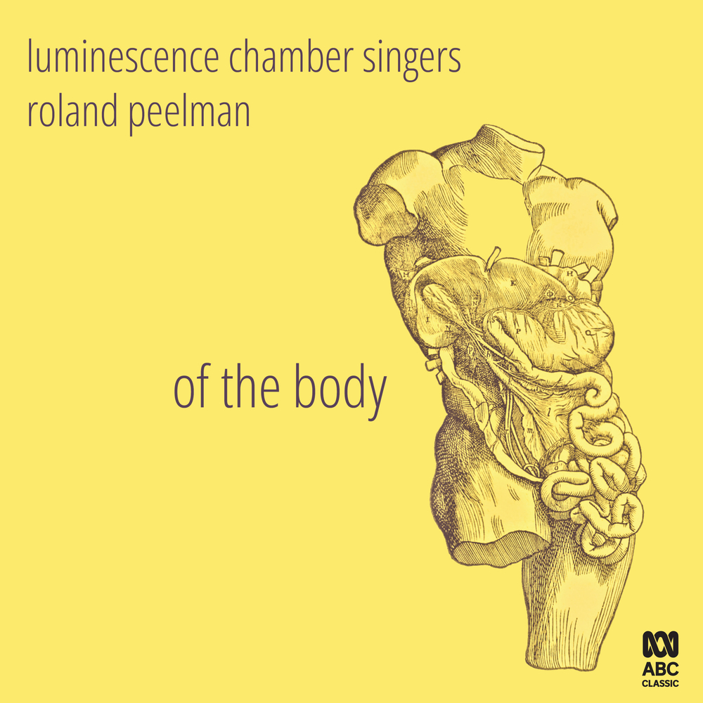 Luminescence Chamber Singers; Roland Peelman, Of the Body in High ...
