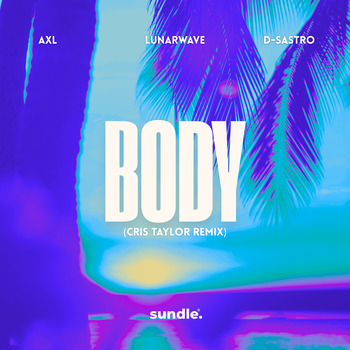 AXL; LunarWave; D-Sastro, Body (Cris Taylor Remix / Single) in High ...