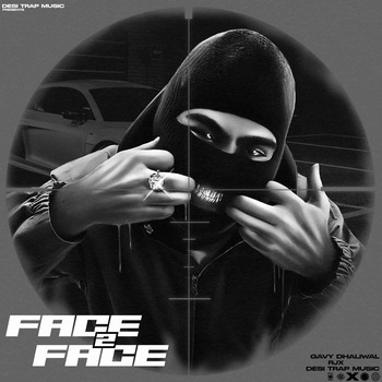 Gavy Dhaliwal; RJX; Desi Trap Music, Face 2 Face (Single) in High ...