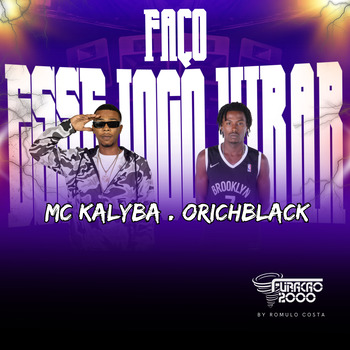 MC Kalyba; Orichblack; Furacão 2000, Faço esse jogo virar (Single) in ...