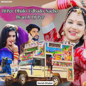 Harish Dhaker, DJ Per Dhulo Udbado Nacho Byan Ji DJ Per (Single) in ...