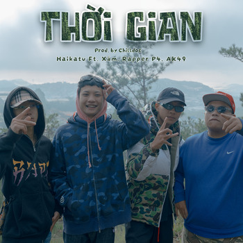 RanPow Land; Haikatu; Xám; Rapper P4; AK49, THỜI GIAN (feat. AK49 ...