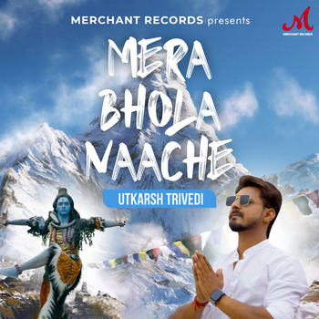 Utkarsh Trivedi, Mera Bhola Naache (Single) in High-Resolution Audio ...