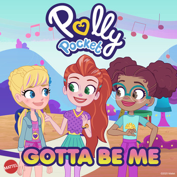 Polly Pocket; Mattel, Gotta Be Me (Single) in High-Resolution Audio ...