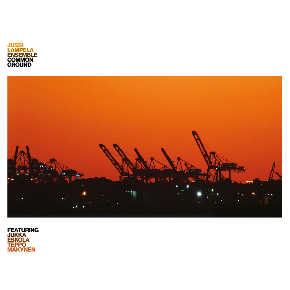 Jussi Lampela Ensemble; Jukka Eskola; Teppo Mäkynen, Common Ground ...