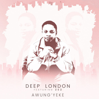 Deep London; Ze2, Awung’yeke (feat. Ze2 / Single) in High-Resolution ...