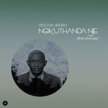 Vico Da Sporo; Sbonga, Ngikuthanda Nje (feat. Sbonga / Single) in High ...