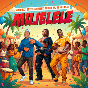 Makhadzi Entertainment; PrinceMJ; IG Lunar, Mujelele (feat. IG Lunar ...