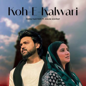 Faraz Nayyer; Anum Ashraf, Koh E Kalwari (feat. Anum Ashraf / Single ...